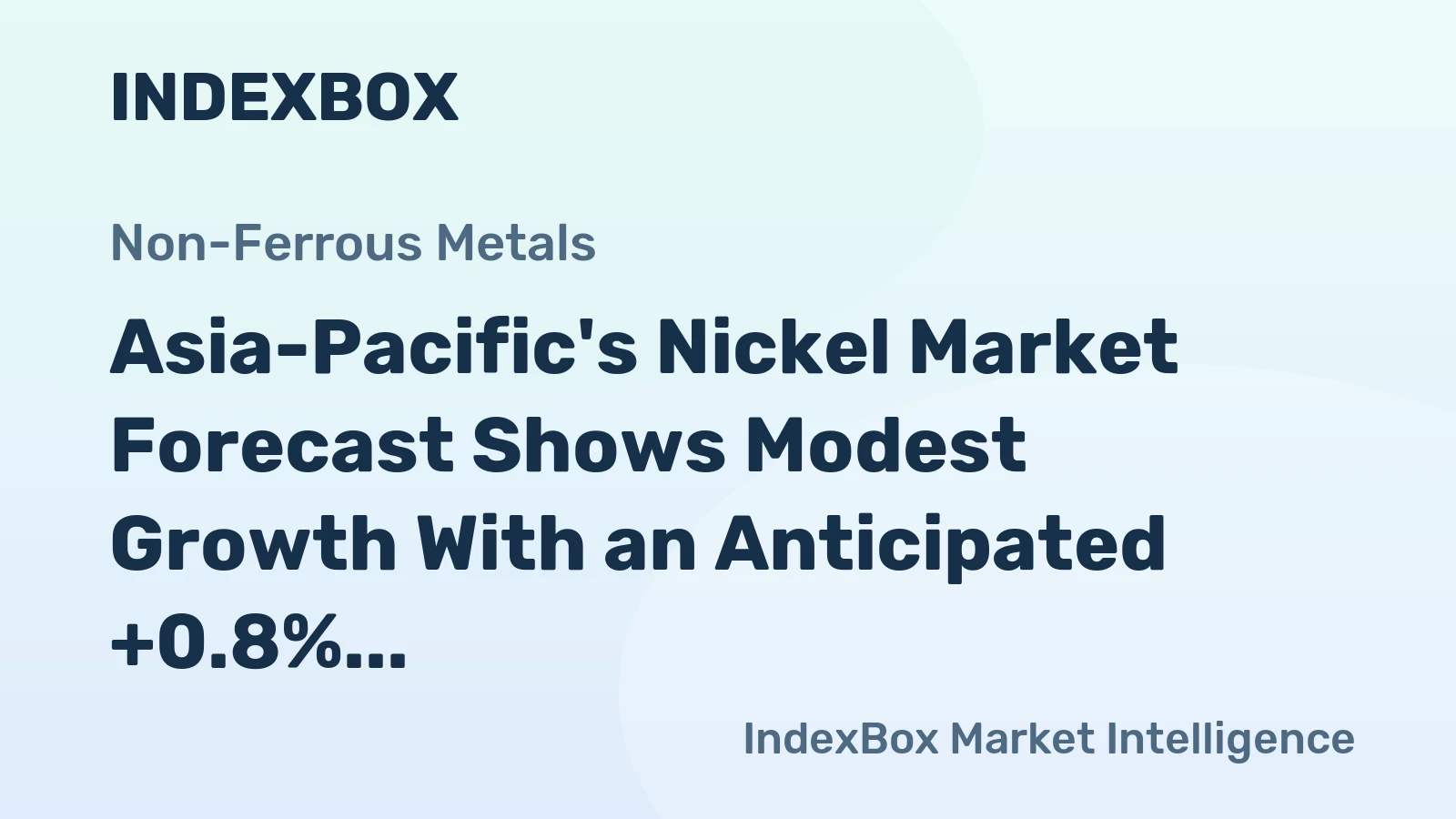 Asia-Pacific's Nickel Market Forecast Shows Modest Growth With an Anticipated +0.8% CAGR in Value