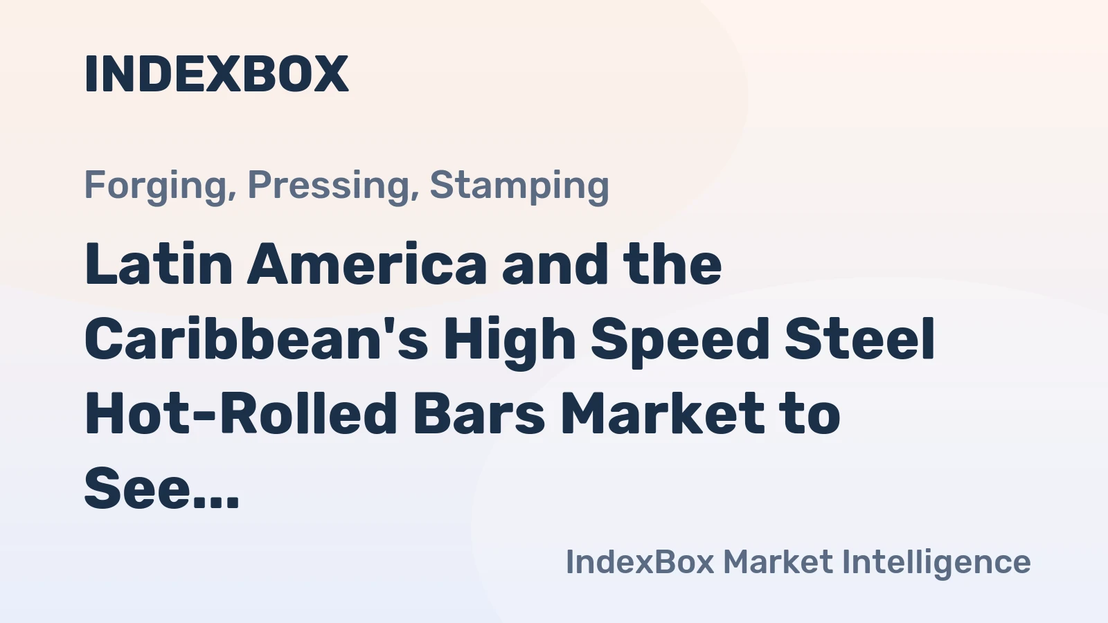 Latin America and the Caribbean's High Speed Steel Hot-Rolled Bars Market to See Modest Growth at 0.2% CAGR