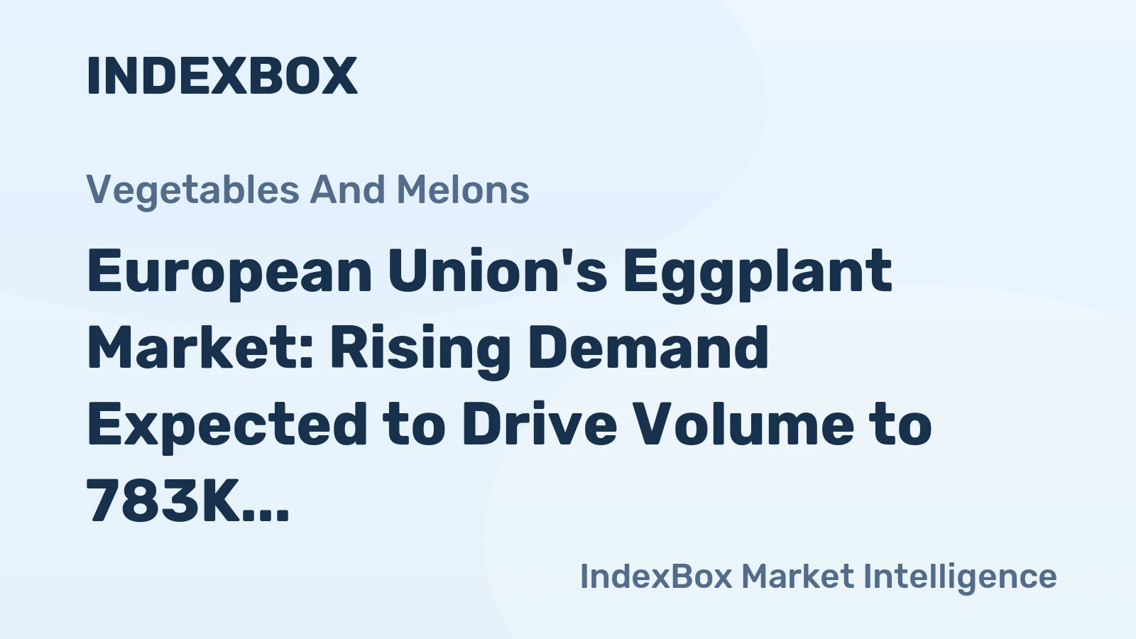 European Union's Eggplant Market: Rising Demand Expected to Drive Volume to 783K Tons and Value to $1.3B by 2035