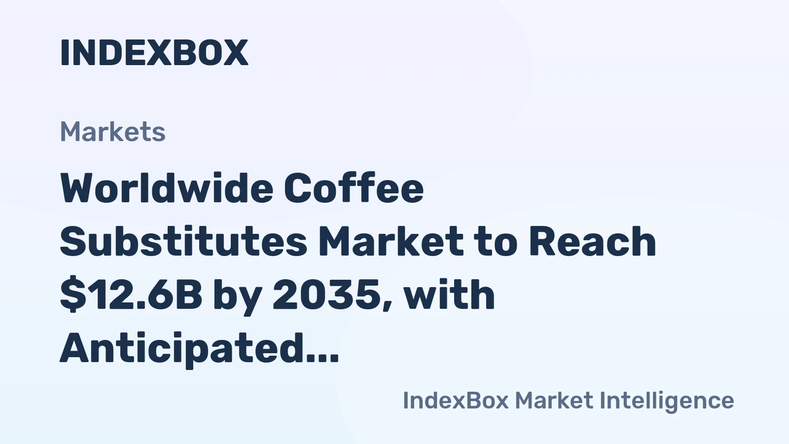 Worldwide Coffee Substitutes Market to Reach $12.6B by 2035, with Anticipated CAGR of +1.5%
