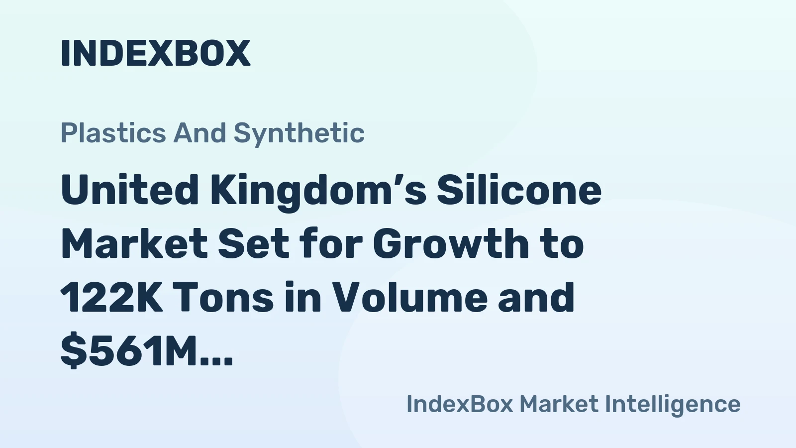 United Kingdom’s Silicone Market Set for Growth to 122K Tons in Volume and $561M in Value