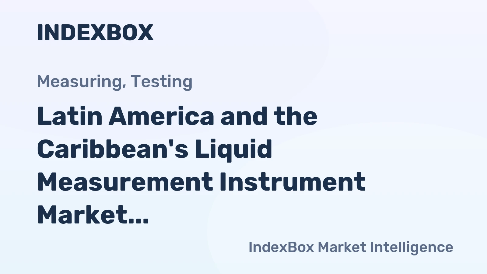 Latin America and the Caribbean's Liquid Measurement Instrument Market Set to Reach 107 Million Units Valued at $5.3 Billion