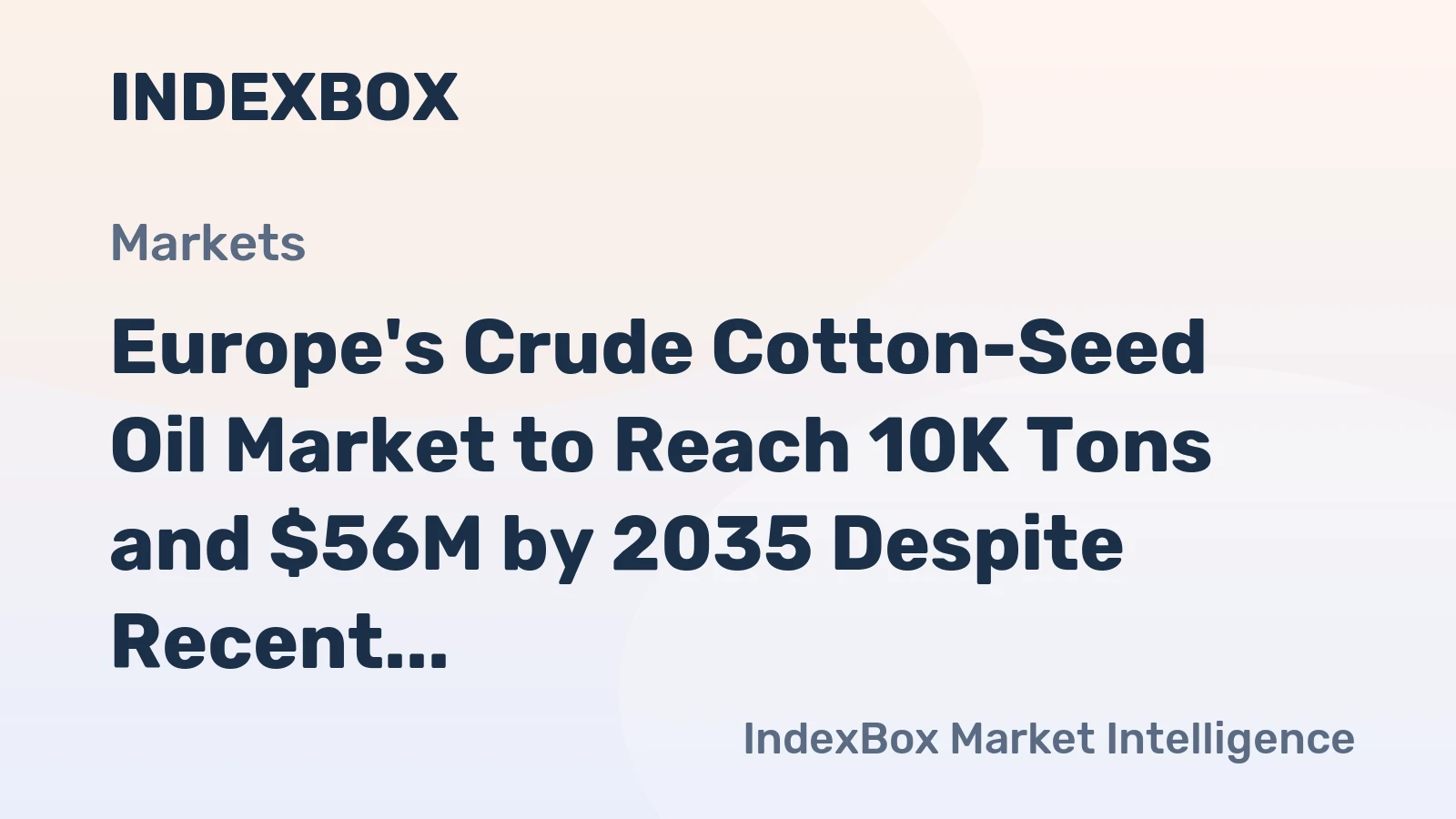Europe's Crude Cotton-Seed Oil Market to Reach 10K Tons and $56M by 2035 Despite Recent Consumption Decline