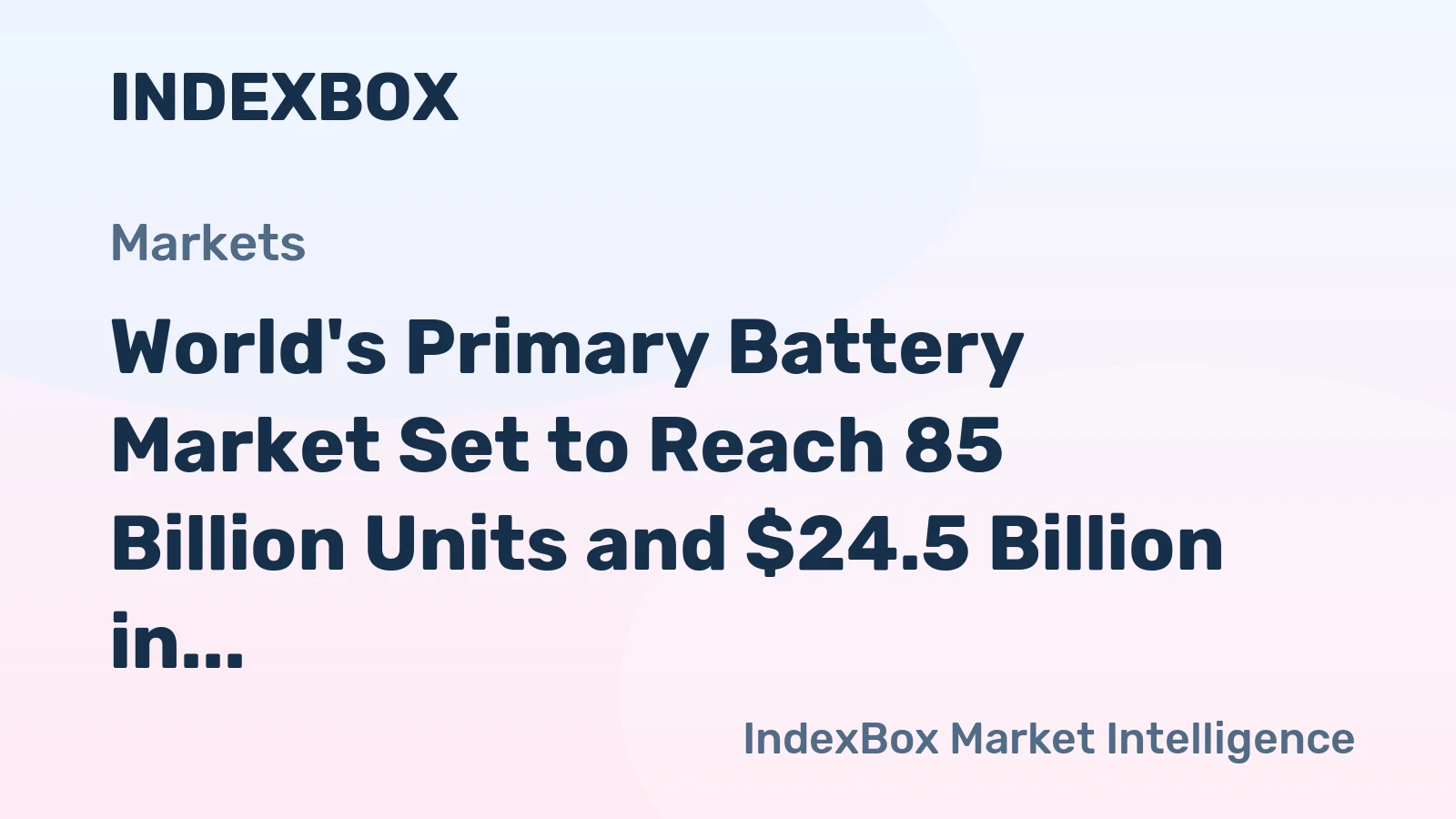 World's Primary Battery Market Set to Reach 85 Billion Units and $24.5 Billion in Value by 2035