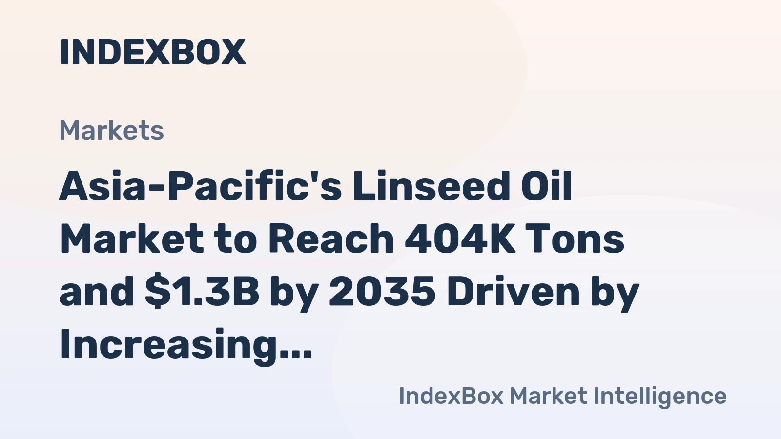 Asia-Pacific's Linseed Oil Market to Reach 404K Tons and $1.3B by 2035 Driven by Increasing Demand