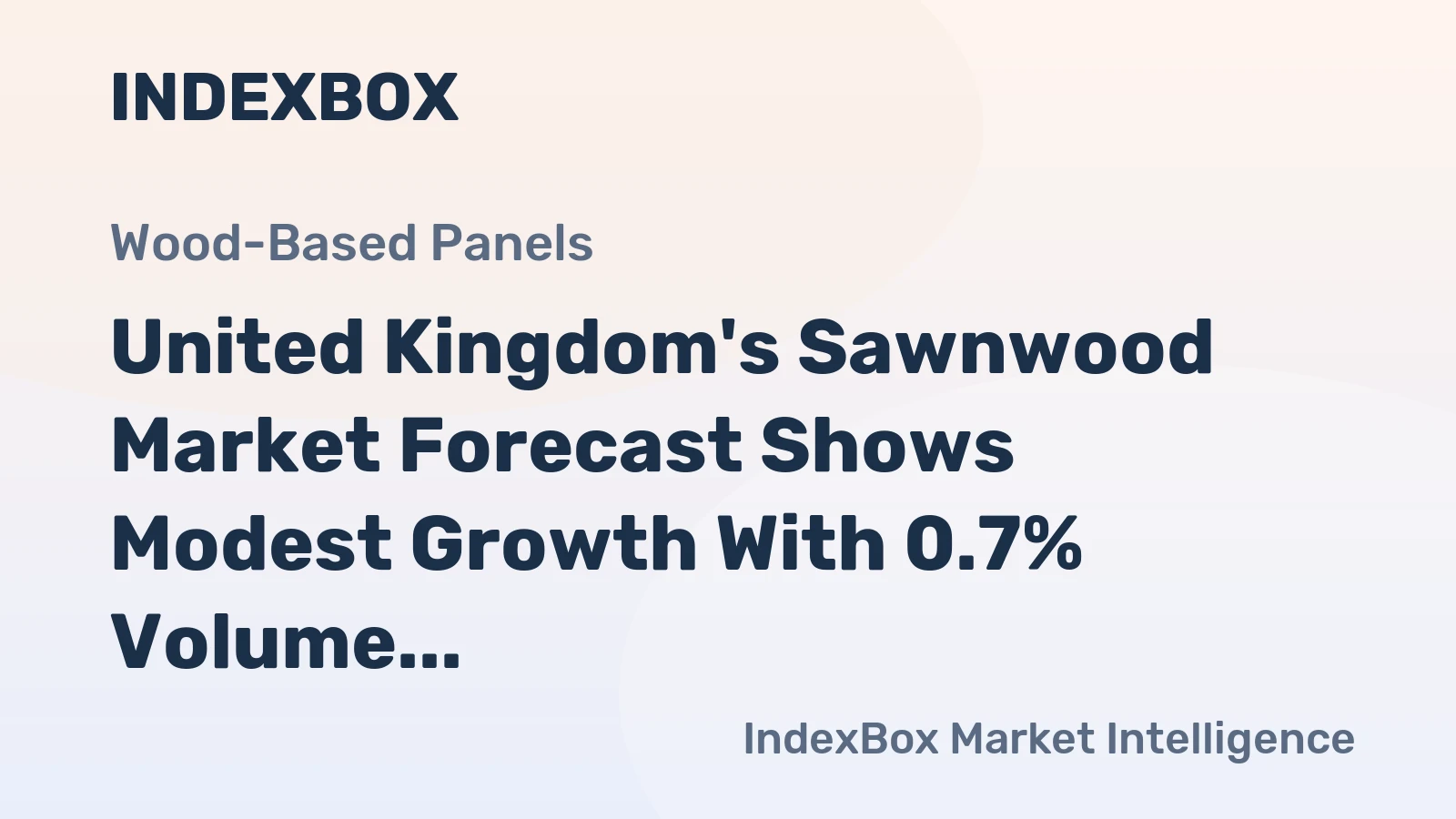 United Kingdom's Sawnwood Market Forecast Shows Modest Growth With 0.7% Volume CAGR