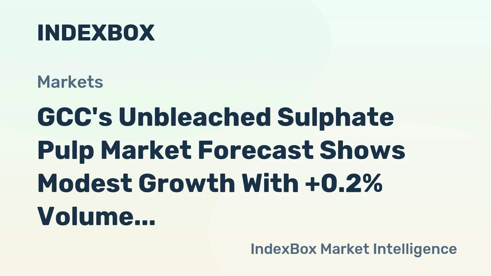 GCC's Unbleached Sulphate Pulp Market Forecast Shows Modest Growth With +0.2% Volume CAGR