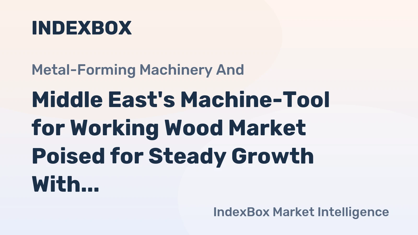 Middle East's Machine-Tool for Working Wood Market Poised for Steady Growth With 4% Value CAGR