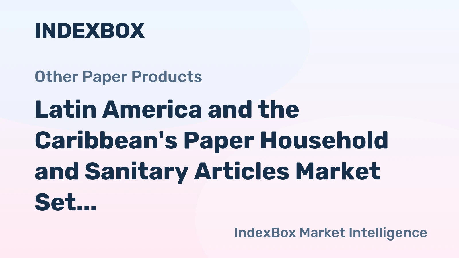 Latin America and the Caribbean's Paper Household and Sanitary Articles Market Set to Reach 7.3M Tons and $19.9B by 2035