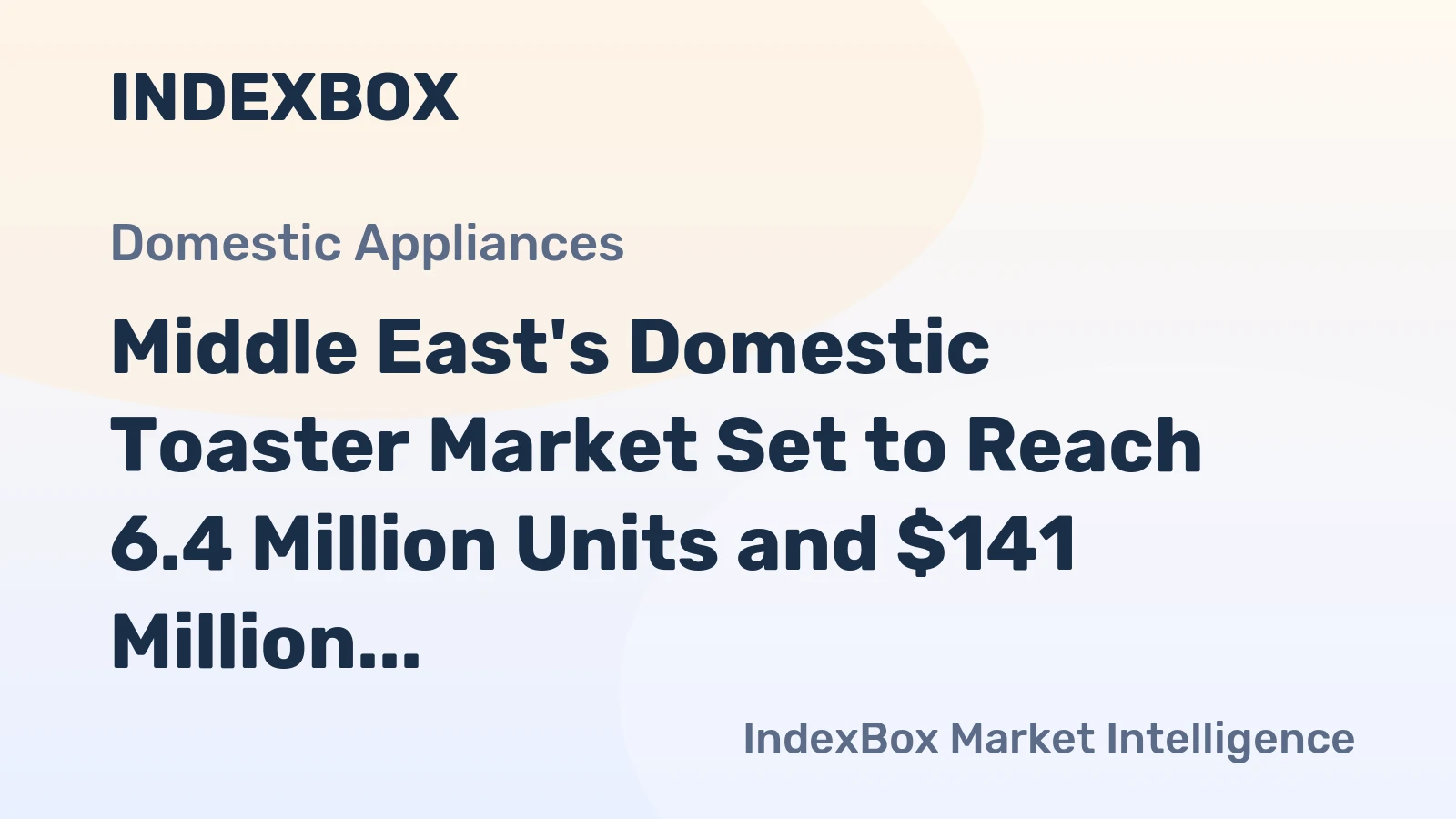 Middle East's Domestic Toaster Market Set to Reach 6.4 Million Units and $141 Million in Value
