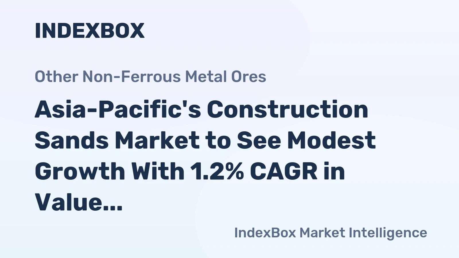Asia-Pacific's Construction Sands Market to See Modest Growth With 1.2% CAGR in Value