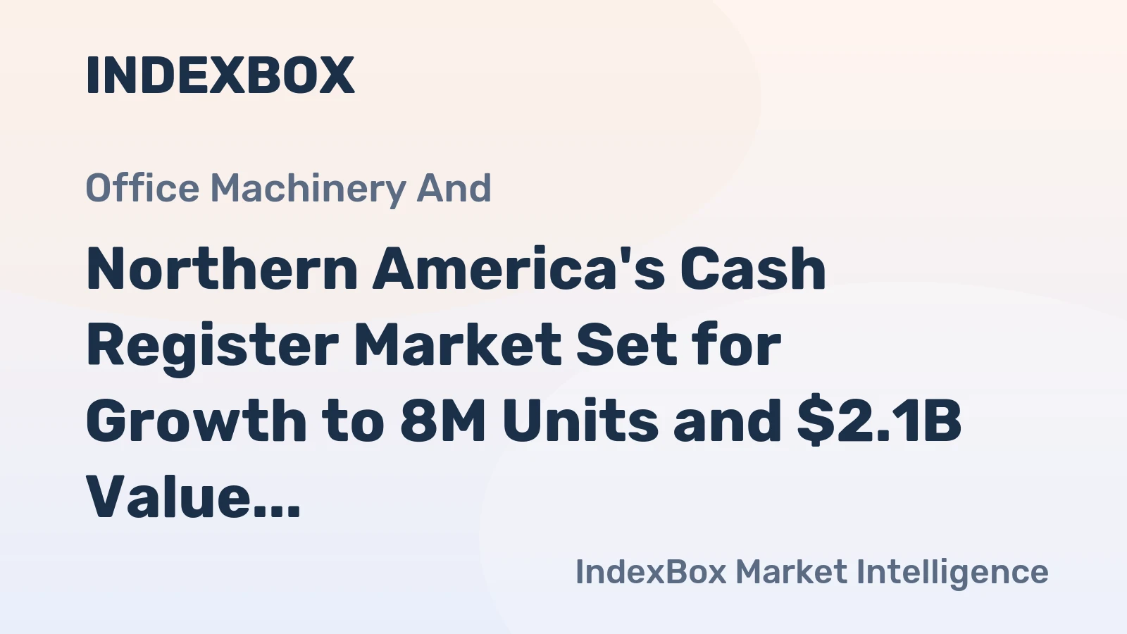 Northern America's Cash Register Market Set for Growth to 8M Units and $2.1B Value