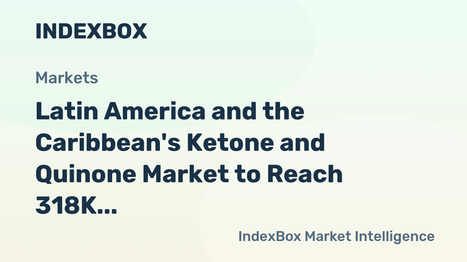 Latin America and the Caribbean's Ketone and Quinone Market to Reach 318K Tons and $1 Billion