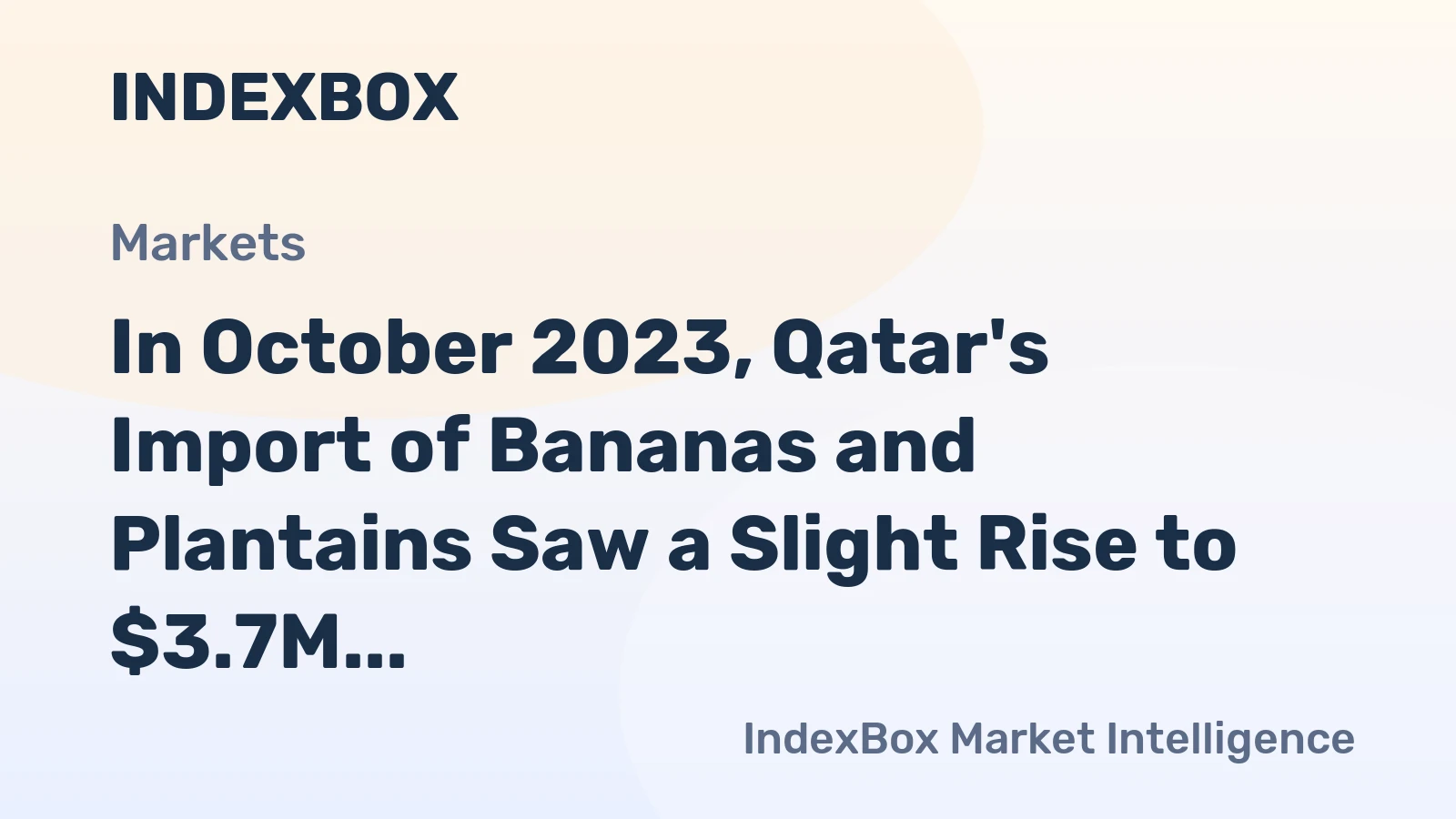 In October 2023, Qatar's Import of Bananas and Plantains Saw a Slight Rise to $3.7M