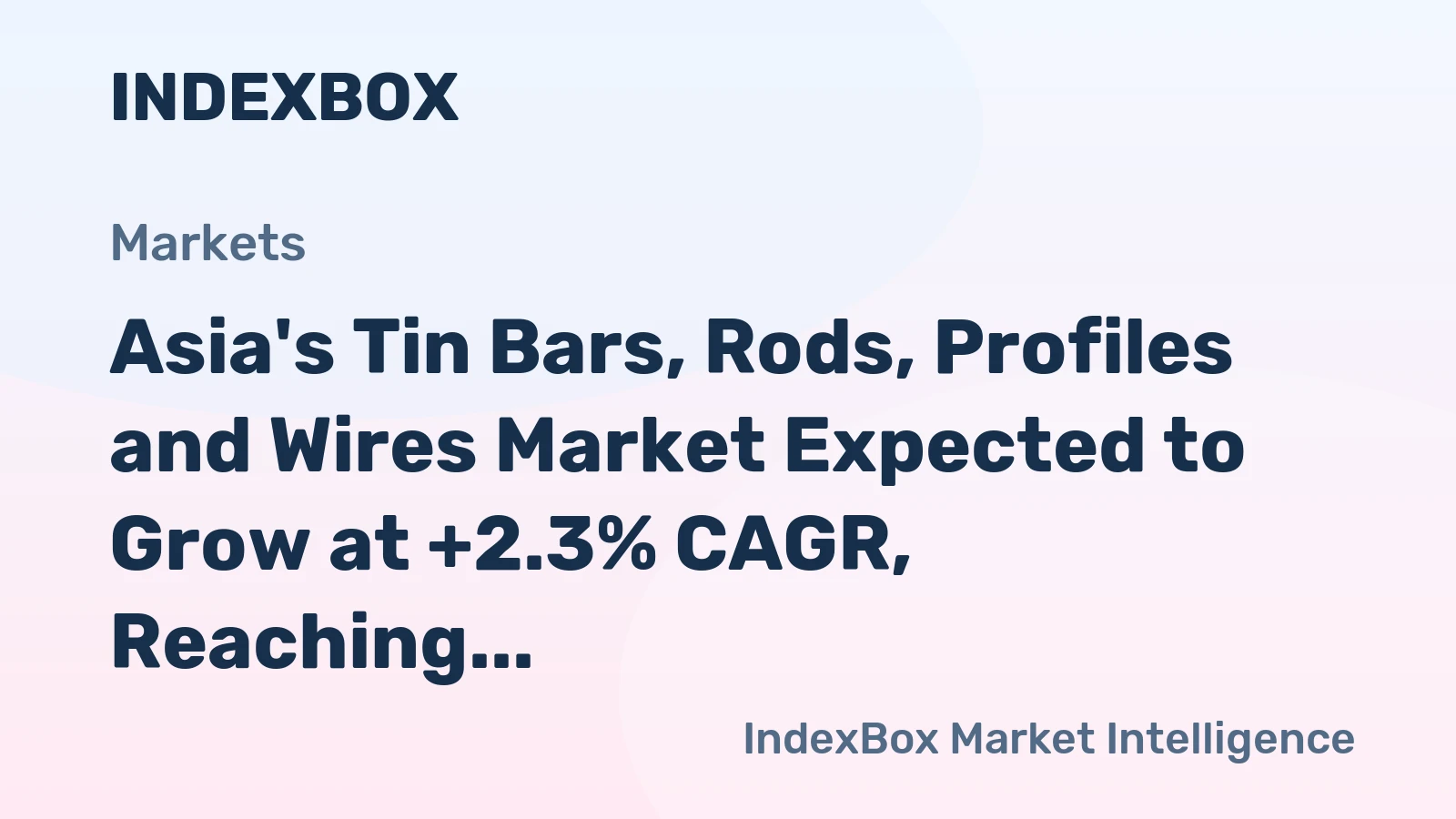 Asia's Tin Bars, Rods, Profiles and Wires Market Expected to Grow at +2.3% CAGR, Reaching $2B by 2035