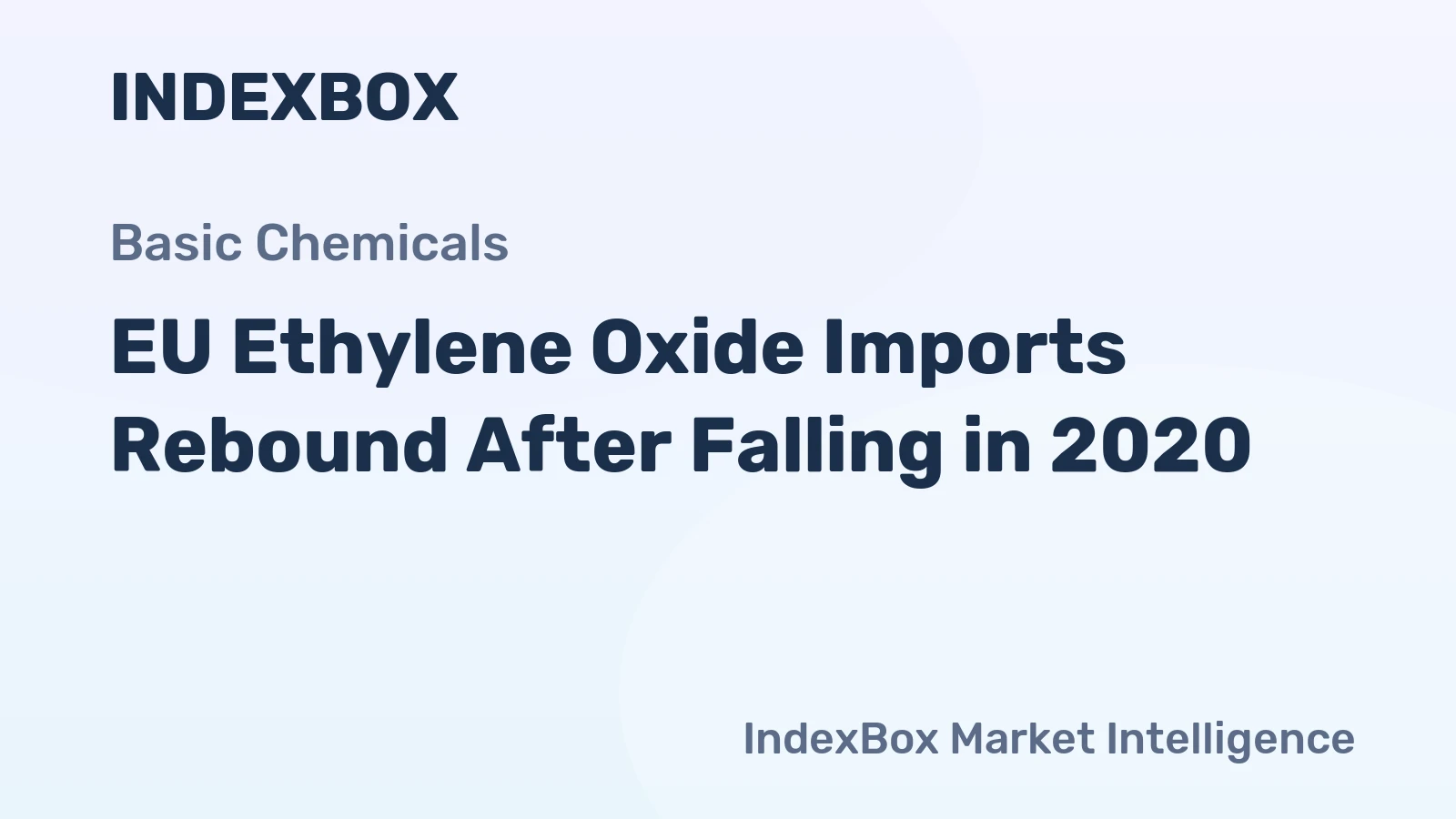 EU Ethylene Oxide Imports Rebound After Falling in 2020