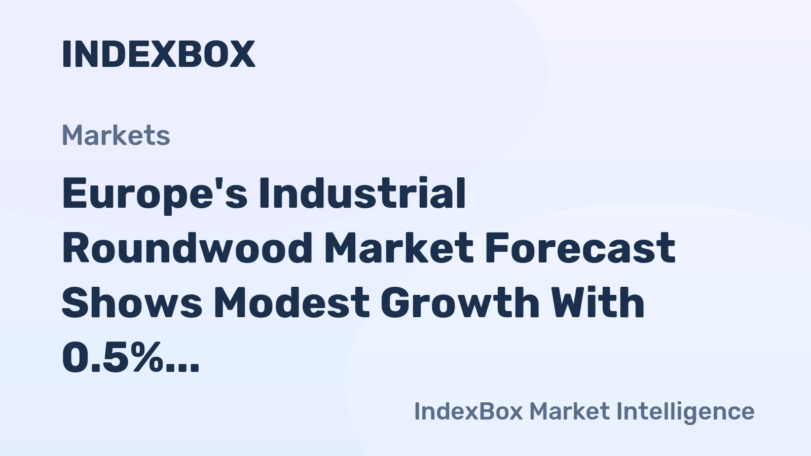 Europe's Industrial Roundwood Market Forecast Shows Modest Growth With 0.5% Volume CAGR Through 2035