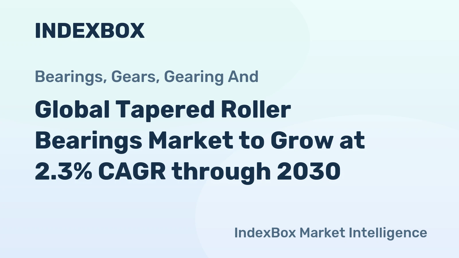 Global Tapered Roller Bearings Market to Grow at 2.3% CAGR through 2030