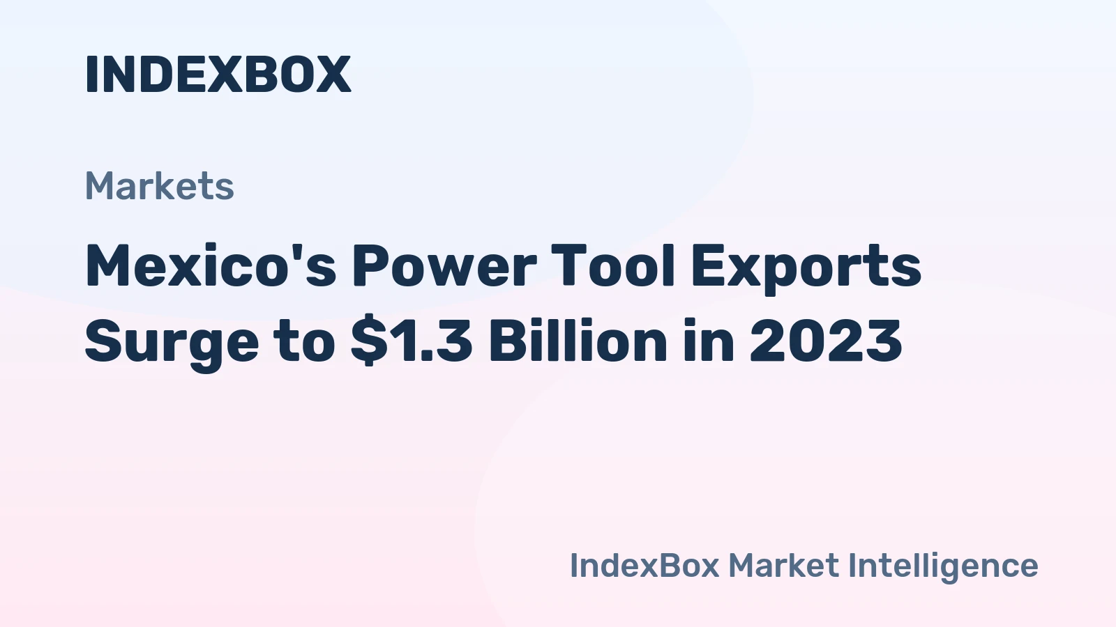 Mexico's Power Tool Exports Surge to $1.3 Billion in 2023