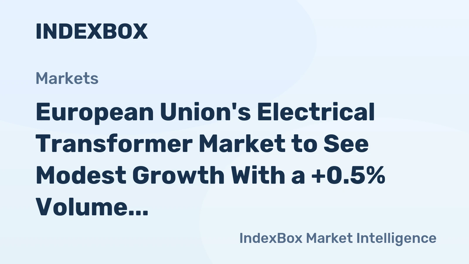 European Union's Electrical Transformer Market to See Modest Growth With a +0.5% Volume CAGR