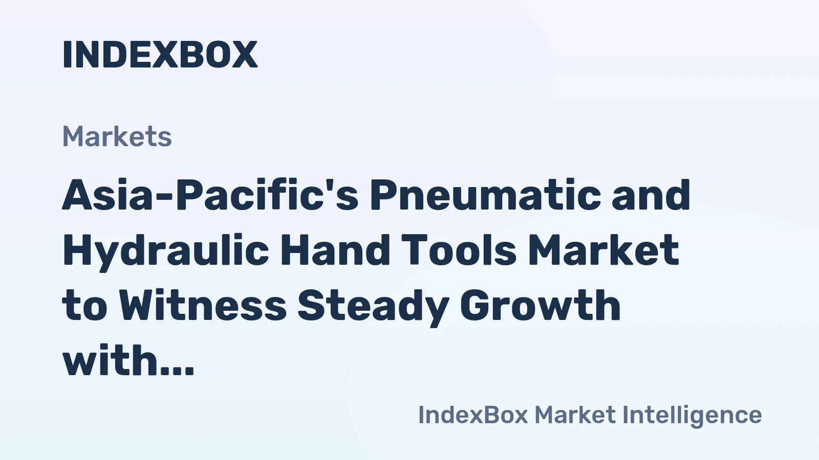 Asia-Pacific's Pneumatic and Hydraulic Hand Tools Market to Witness Steady Growth with a CAGR of 1.5%