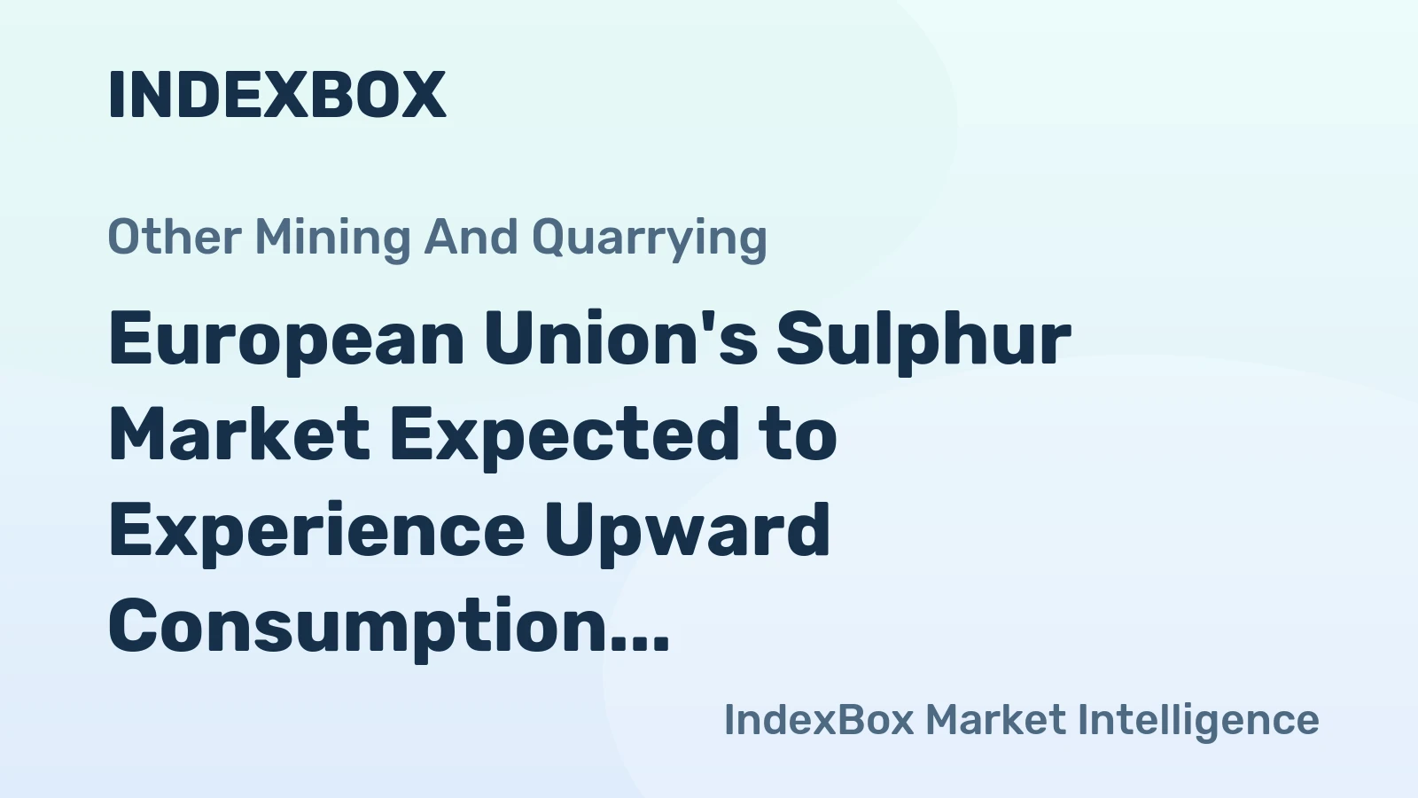 European Union's Sulphur Market Expected to Experience Upward Consumption Trend Over the Next Decade, Reaching 6.3M Tons in Volume and $1.4B in Value by 2035
