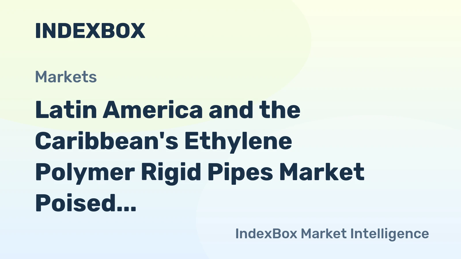 Latin America and the Caribbean's Ethylene Polymer Rigid Pipes Market Poised for Steady Growth with 2% CAGR in Value