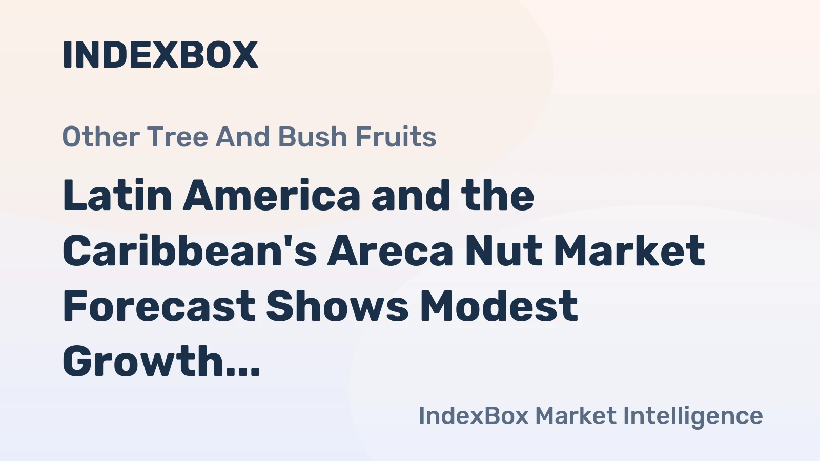 Latin America and the Caribbean's Areca Nut Market Forecast Shows Modest Growth With +1.8% CAGR in Value