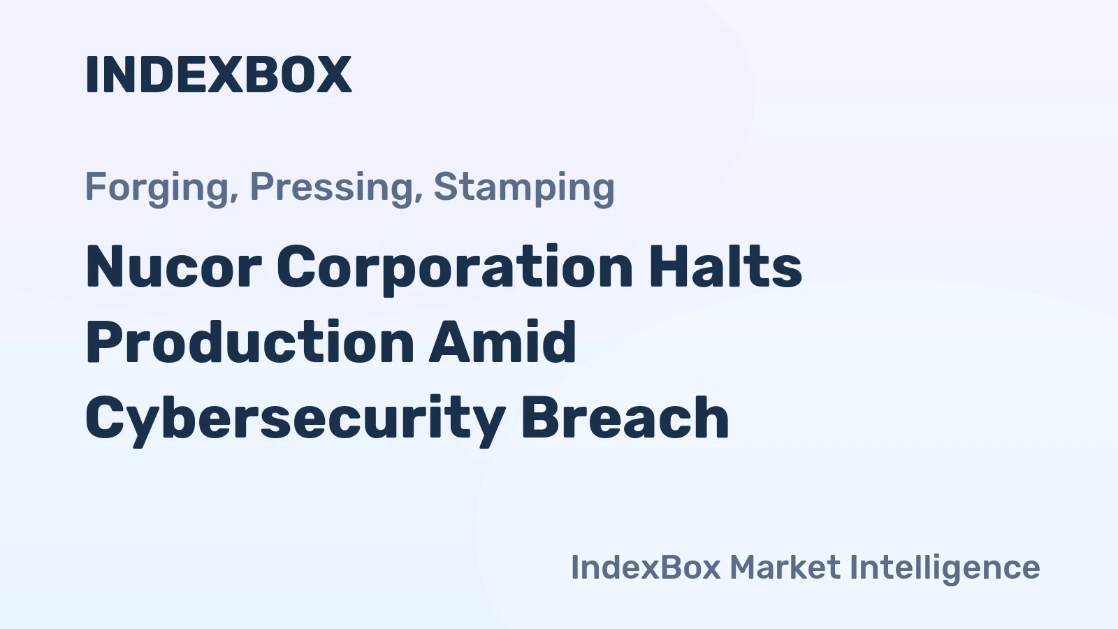 Nucor Corporation Halts Production Amid Cybersecurity Breach