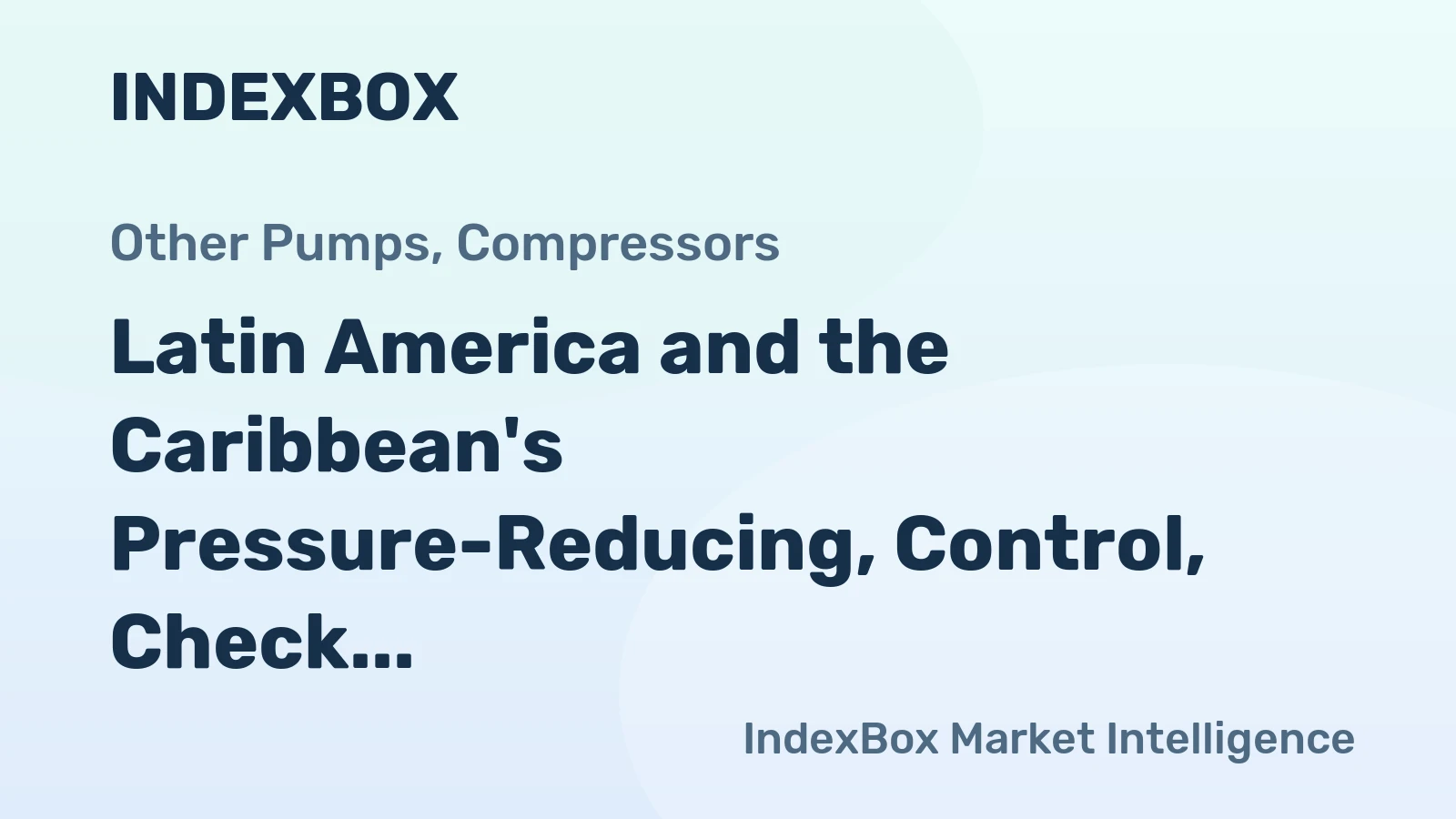Latin America and the Caribbean's Pressure-Reducing, Control, Check and Safety Valves Market to Reach 27M Units and $970M by 2035