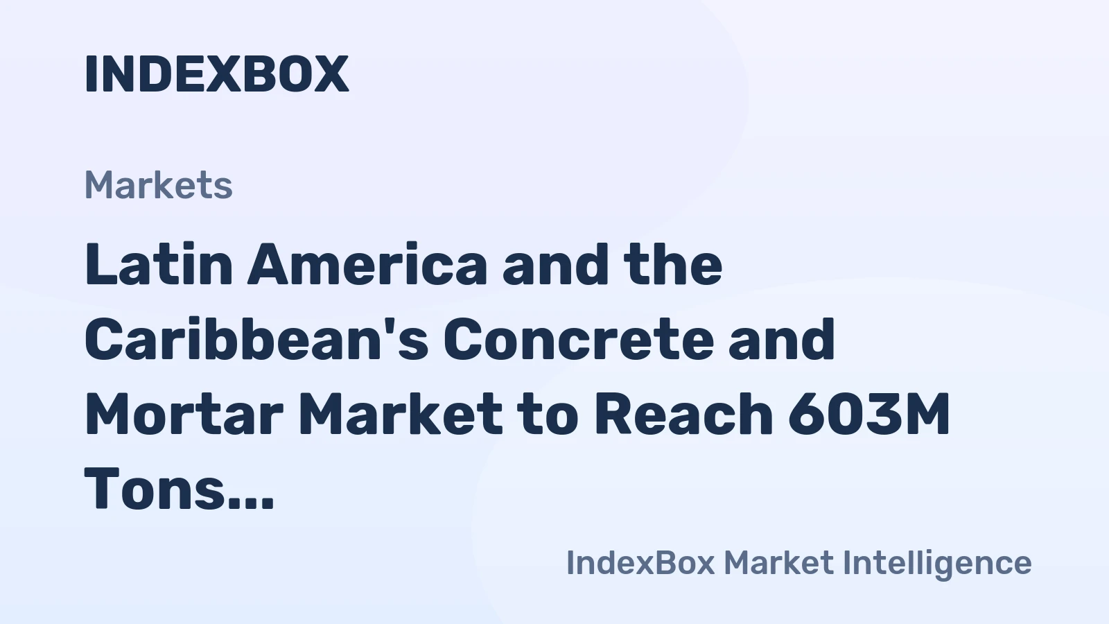 Latin America and the Caribbean's Concrete and Mortar Market to Reach 603M Tons and $158.3B by 2035