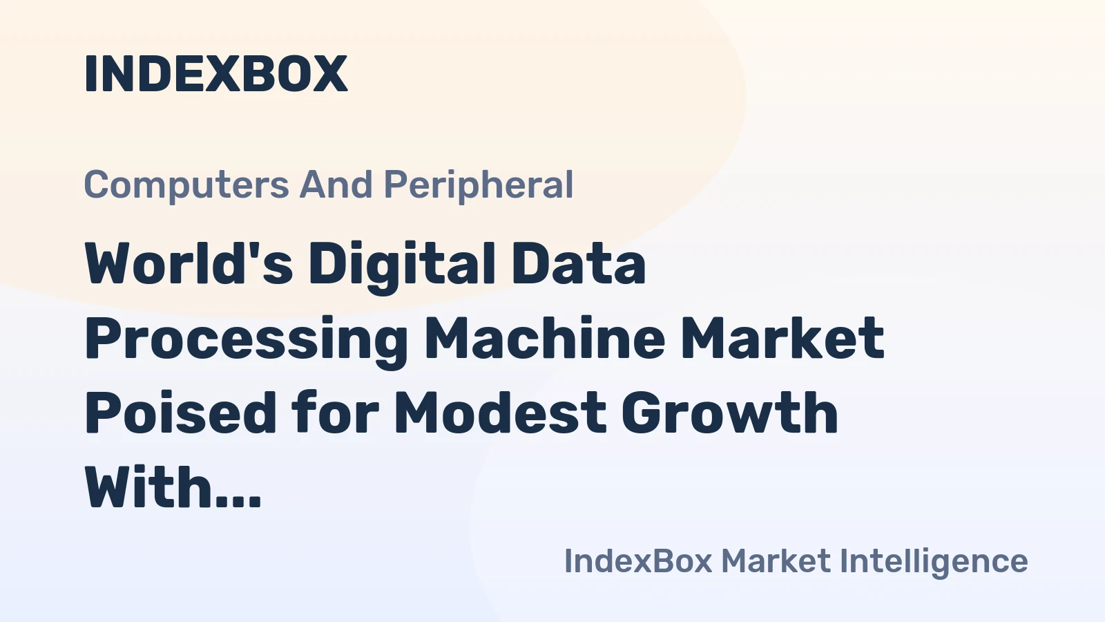 World's Digital Data Processing Machine Market Poised for Modest Growth With a 5.3% CAGR in Value