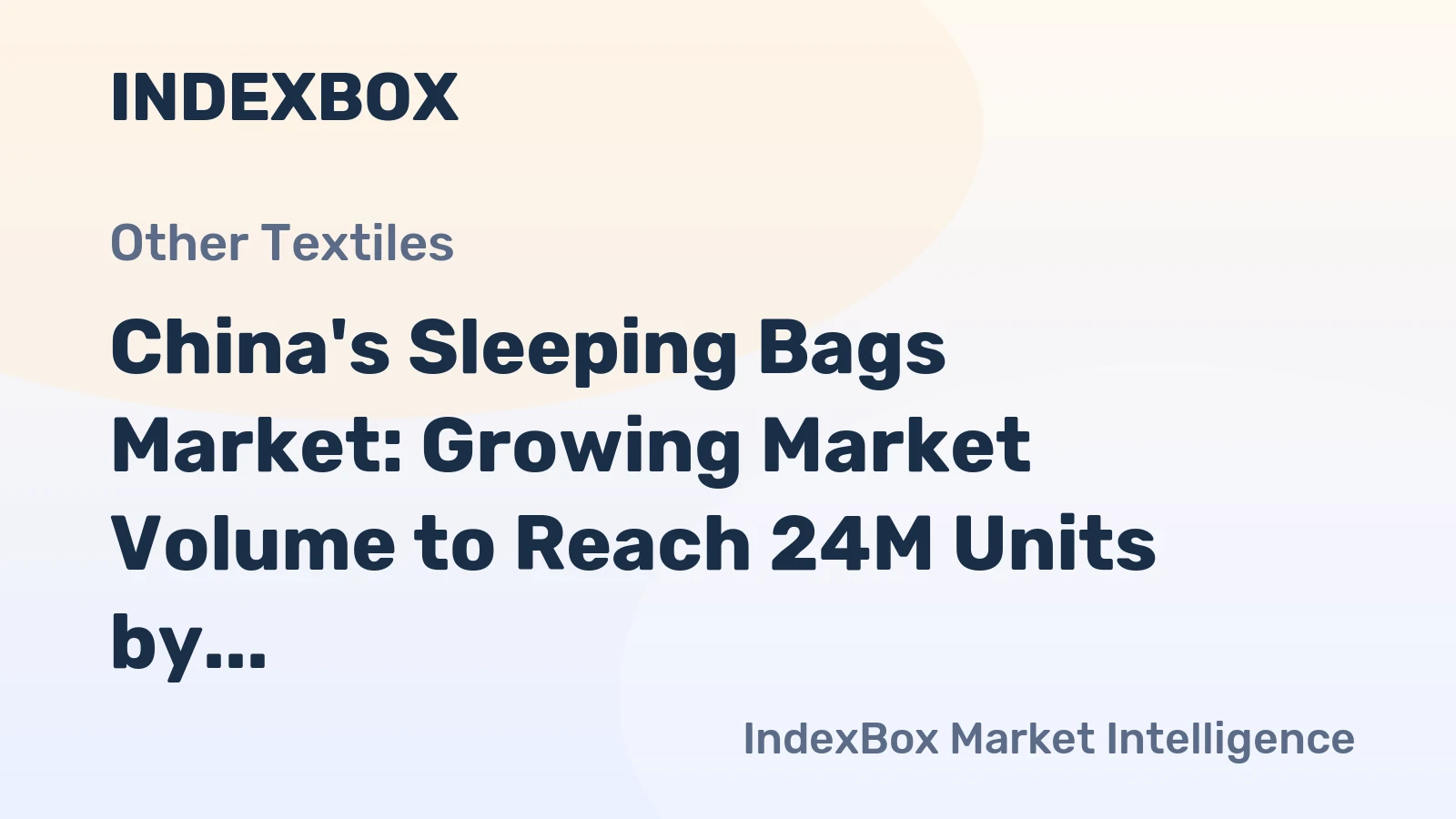 China's Sleeping Bags Market: Growing Market Volume to Reach 24M Units by 2035 with Projected Value of $291M