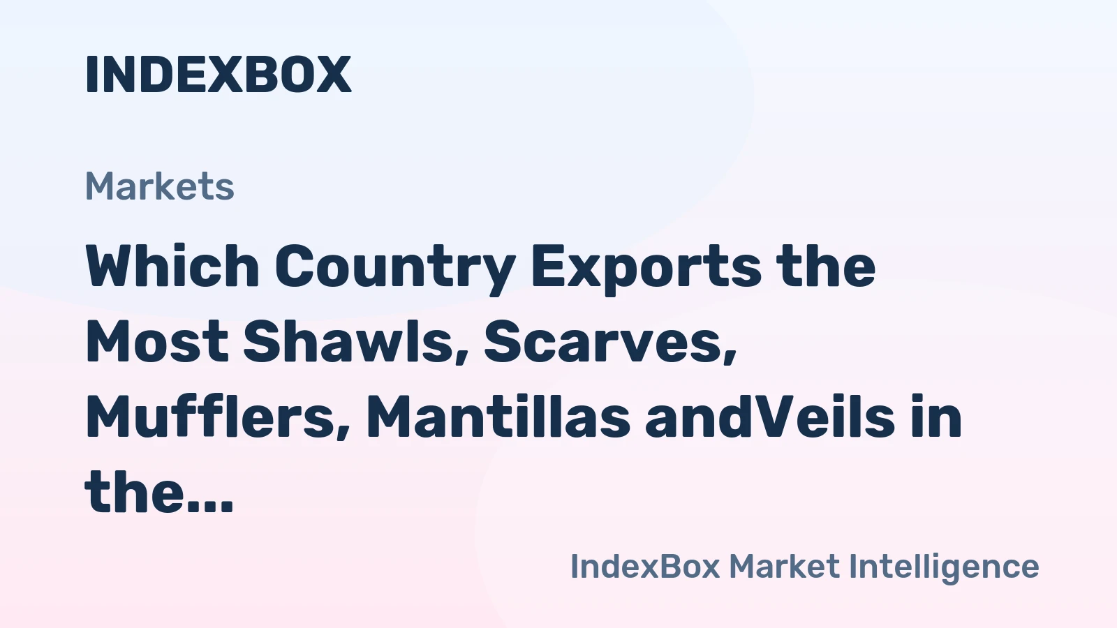 Which Country Exports the Most Shawls, Scarves, Mufflers, Mantillas andVeils in the World?