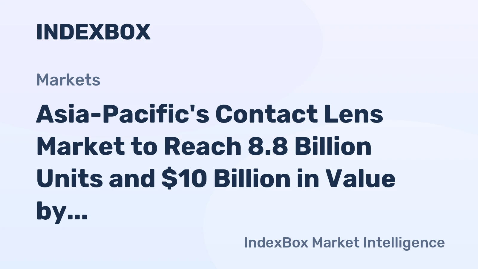 Asia-Pacific's Contact Lens Market to Reach 8.8 Billion Units and $10 Billion in Value by 2035