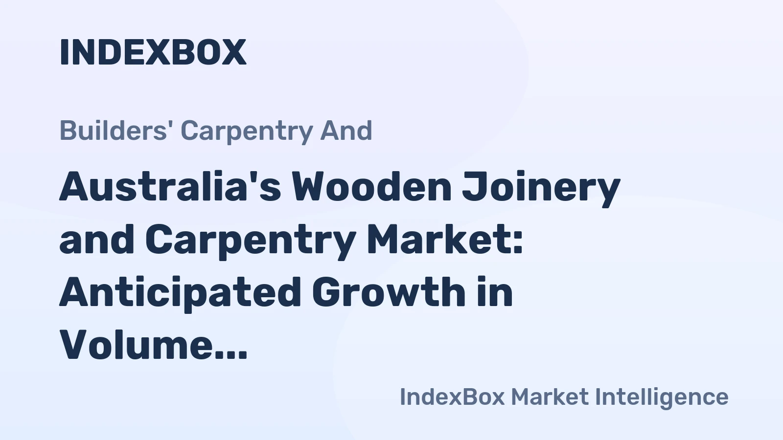 Australia's Wooden Joinery and Carpentry Market: Anticipated Growth in Volume and Value Over Next Decade