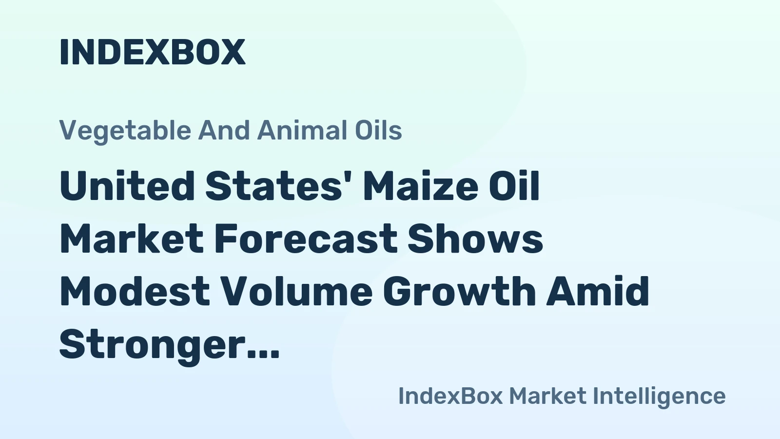 United States' Maize Oil Market Forecast Shows Modest Volume Growth Amid Stronger Value CAGR of +4.1%