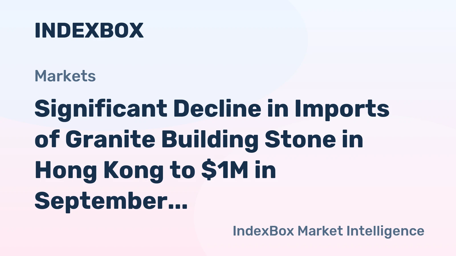 Significant Decline in Imports of Granite Building Stone in Hong Kong to $1M in September 2023