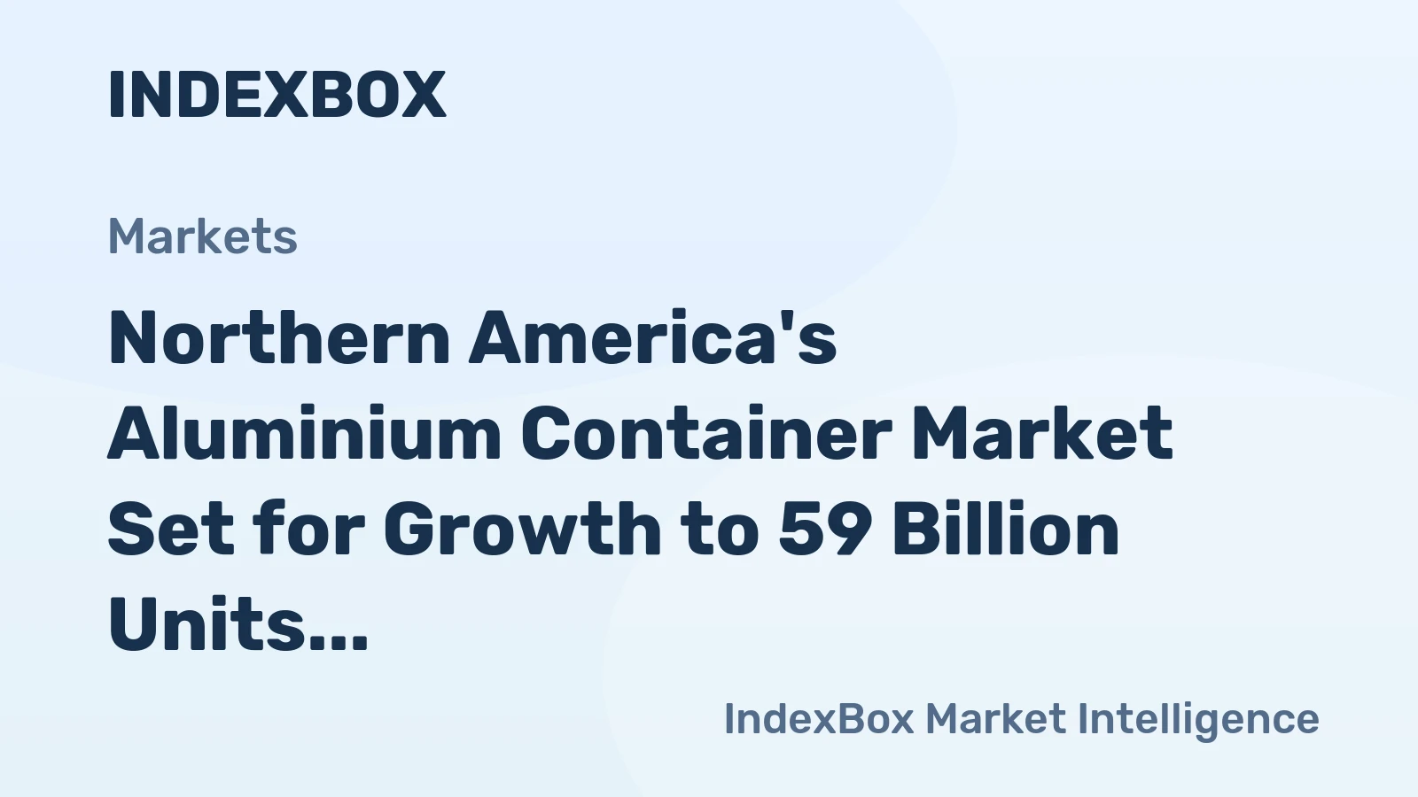 Northern America's Aluminium Container Market Set for Growth to 59 Billion Units and $387.3 Billion in Value