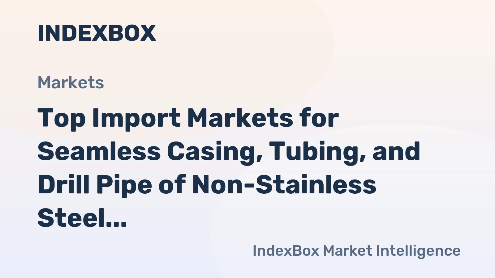Top Import Markets for Seamless Casing, Tubing, and Drill Pipe of Non-Stainless Steel