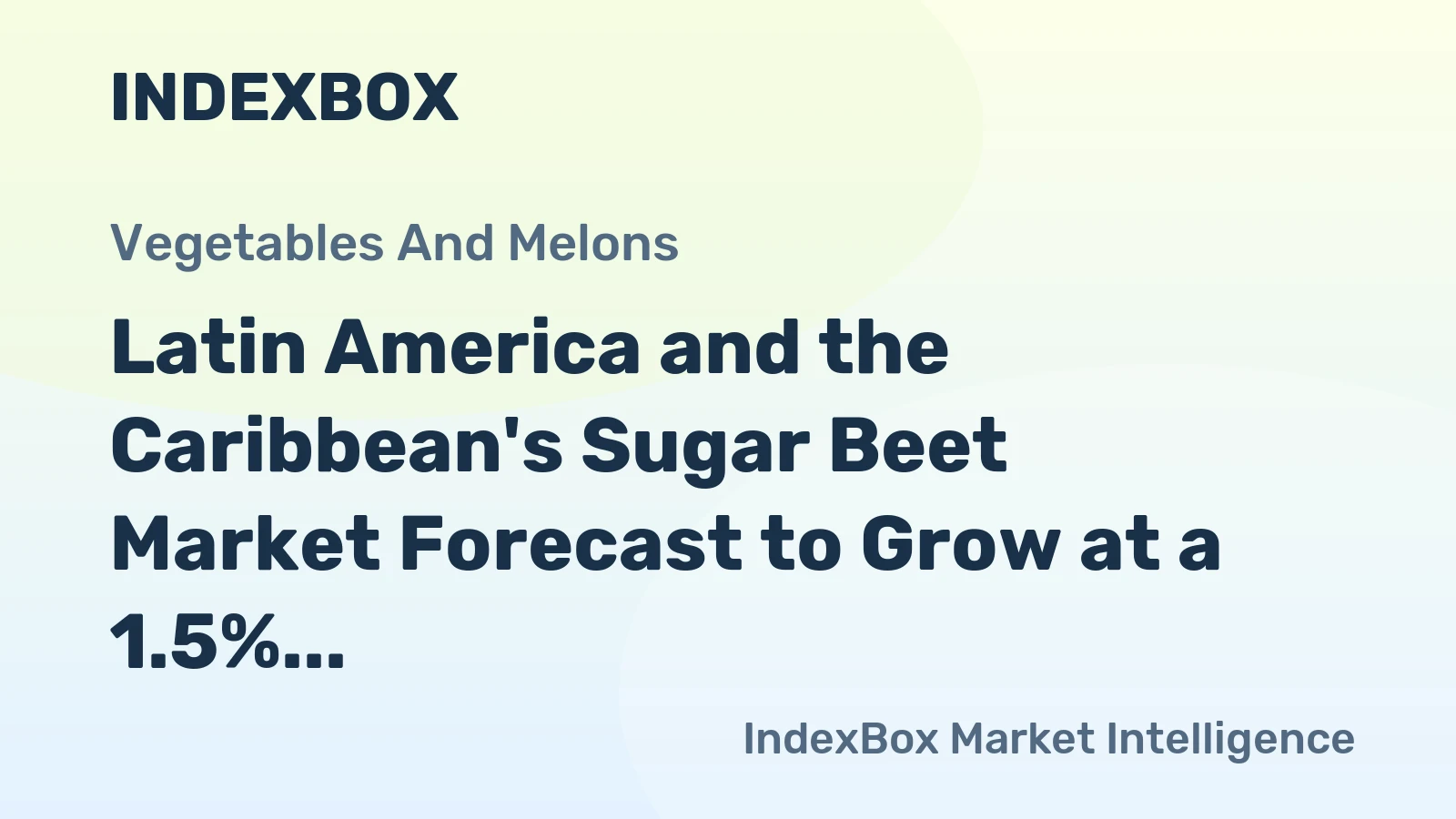 Latin America and the Caribbean's Sugar Beet Market Forecast to Grow at a 1.5% CAGR