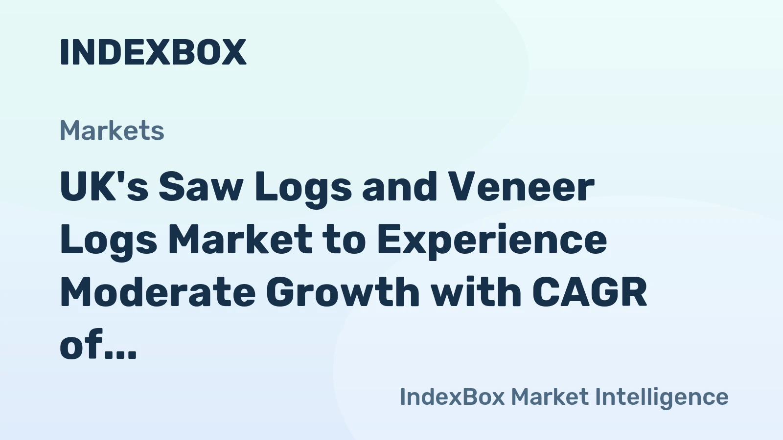 UK's Saw Logs and Veneer Logs Market to Experience Moderate Growth with CAGR of +0.6%