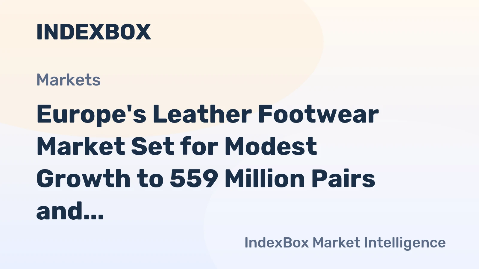 Europe's Leather Footwear Market Set for Modest Growth to 559 Million Pairs and $23.1 Billion in Value