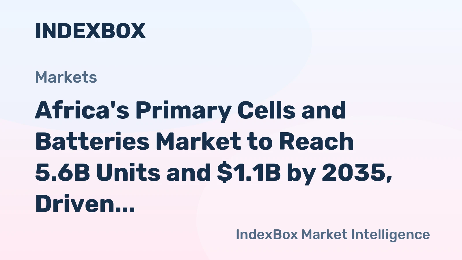 Africa's Primary Cells and Batteries Market to Reach 5.6B Units and $1.1B by 2035, Driven by Growing Demand