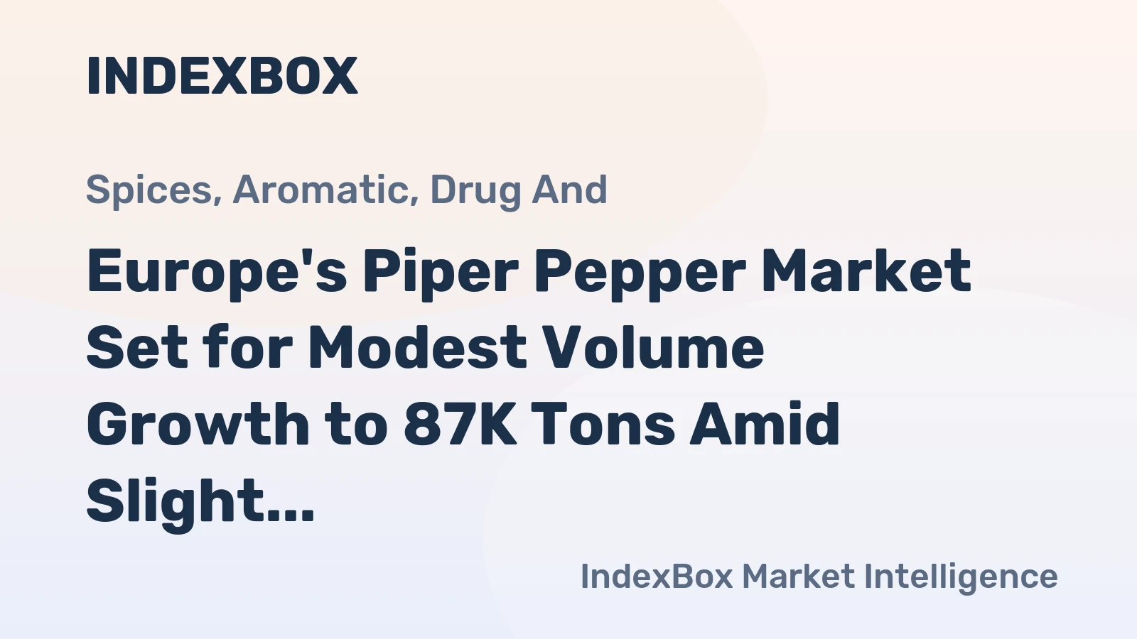Europe's Piper Pepper Market Set for Modest Volume Growth to 87K Tons Amid Slight Value Contraction