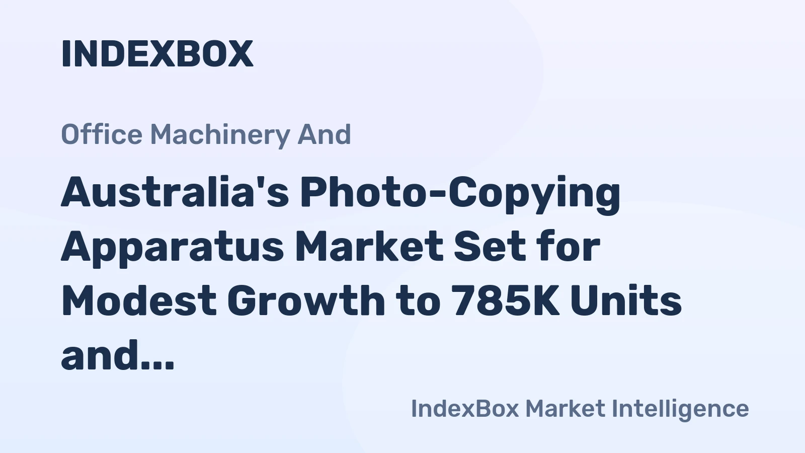 Australia's Photo-Copying Apparatus Market Set for Modest Growth to 785K Units and $141M