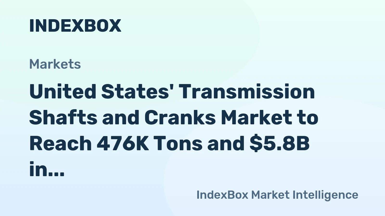United States' Transmission Shafts and Cranks Market to Reach 476K Tons and $5.8B in Value