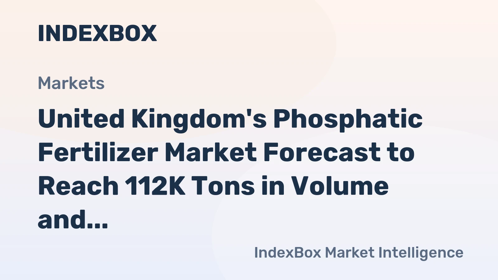 United Kingdom's Phosphatic Fertilizer Market Forecast to Reach 112K Tons in Volume and $57M in Value by 2035