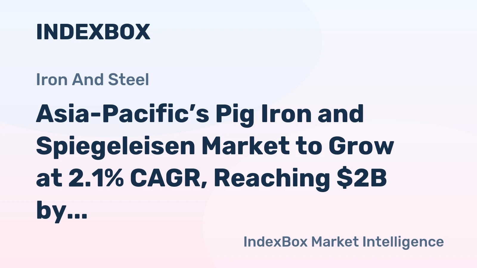Asia-Pacific’s Pig Iron and Spiegeleisen Market to Grow at 2.1% CAGR, Reaching $2B by 2035
