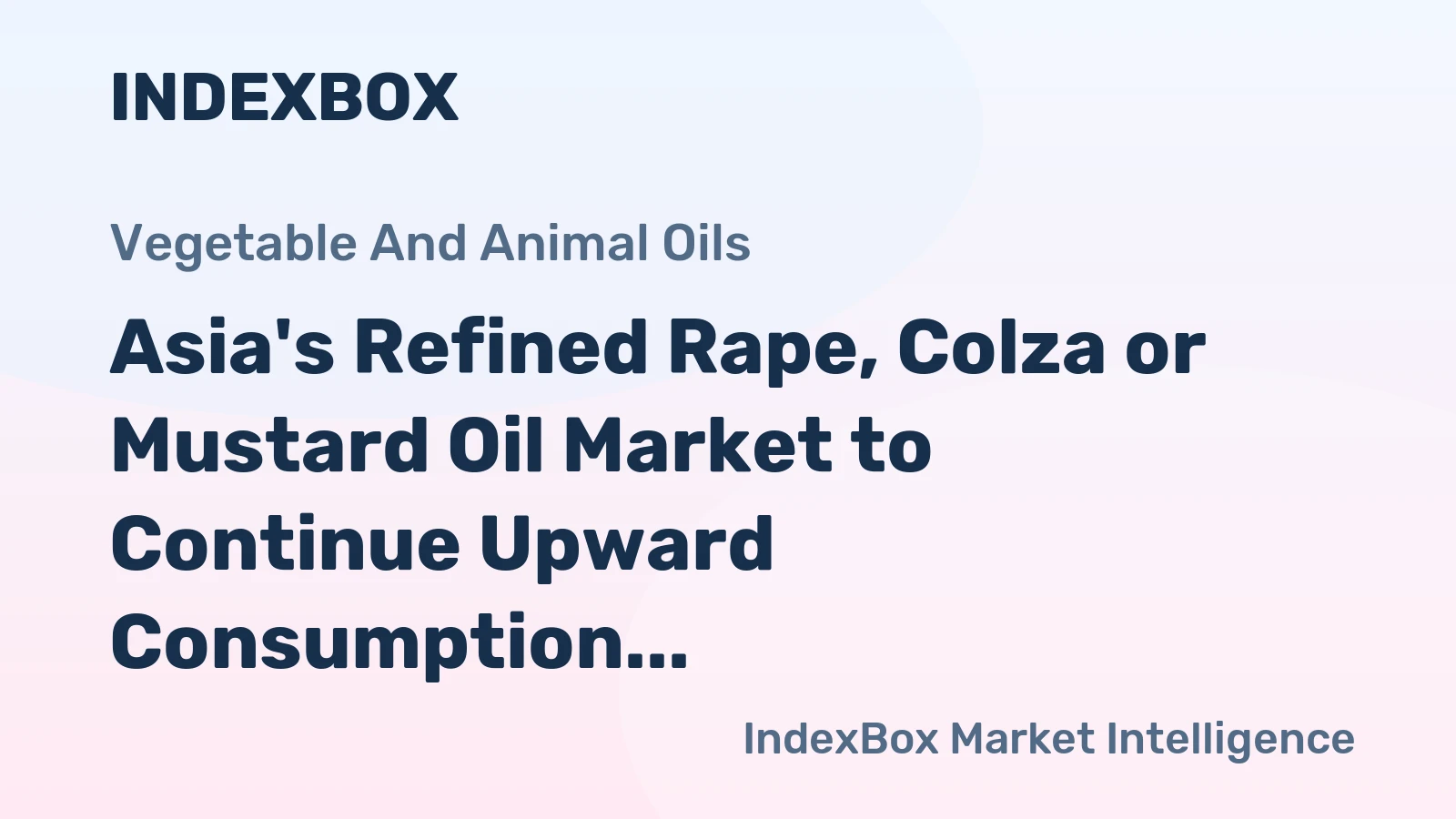 Asia's Refined Rape, Colza or Mustard Oil Market to Continue Upward Consumption Trend with +0.4% CAGR